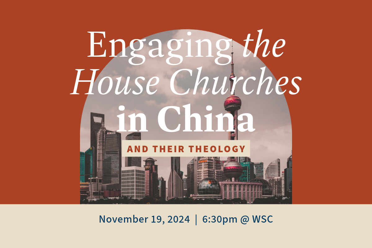 Upcoming Event: Engaging the House Churches in China and their Theology ...