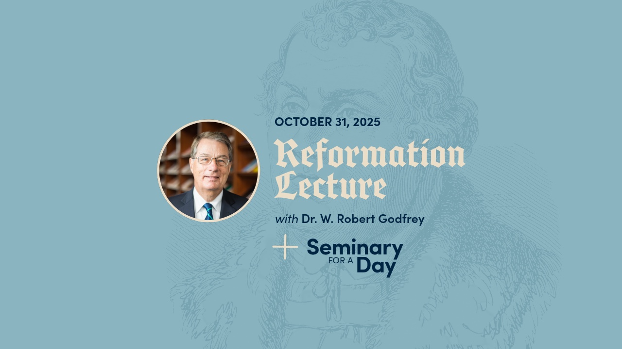Reformation Day Lecture with W. Robert Godfrey - Westminster Seminary ...