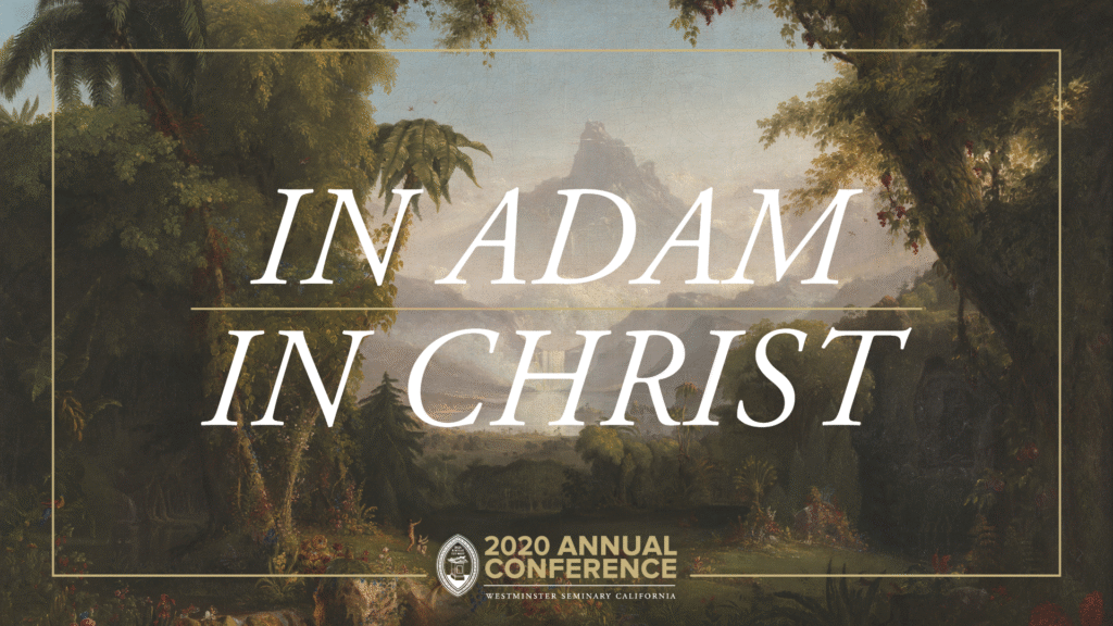 2020 Annual Conference: In Adam, In Christ - Westminster Seminary ...