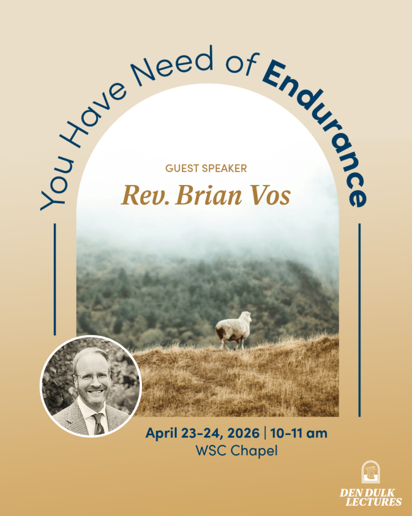 2026 den Dulk Lectures with Rev. Brian Vos - Westminster Seminary ...